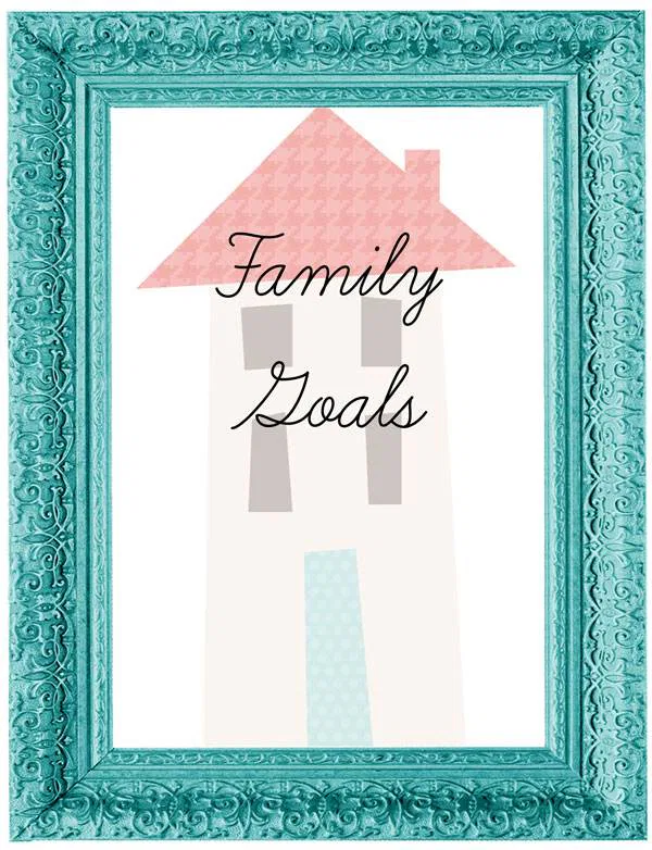 Family Goals with Free Printable - The Crafting Chicks